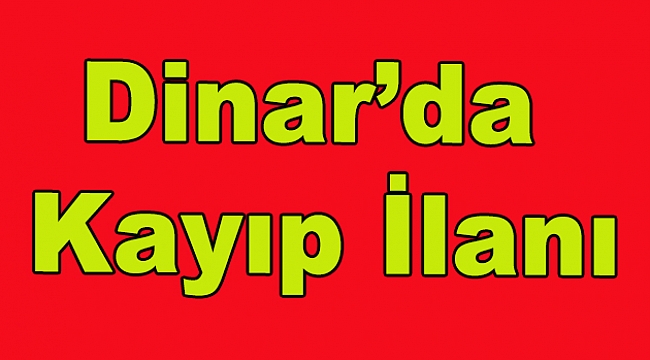 KAYIP İLANI - Dinar Haberleri - Dinar Gündem KAYIP İLANI - Dinar Haberleri - Dinar Gündem